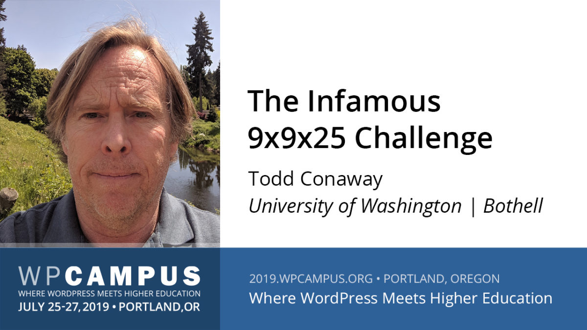 The infamous 9x9x25 challenge - WPCampus 2019 Conference: Where ...