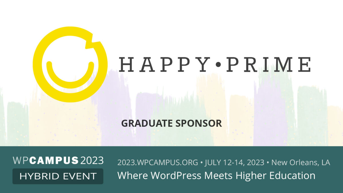 Happy Prime - WPCampus 2023 - July 12-14 - New Orleans, LA - Where WordPress meets higher education